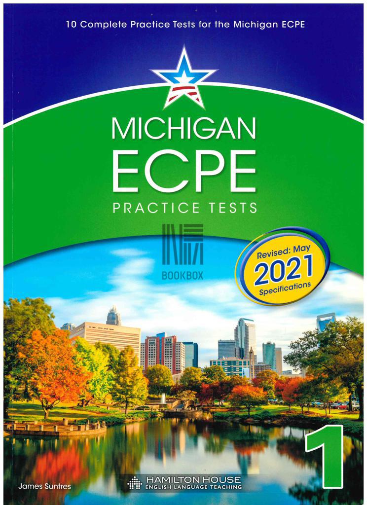 Hamilton House MICHIGAN ECPE PRACTICE TESTS 1 STUDENT'S BOOK 2021 Hamilton House MICHIGAN ECPE PRACTICE TESTS 1 STUDENT'S BOOK 2021